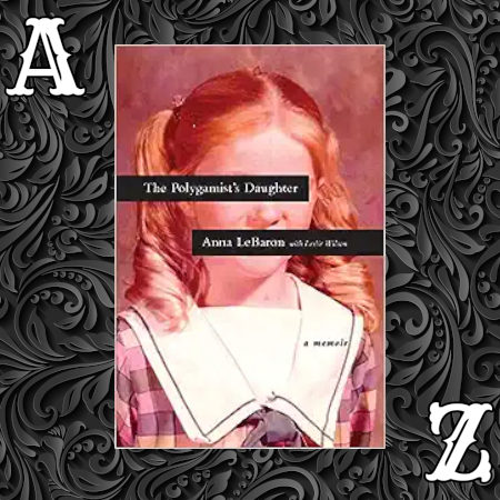A To Z Book Review: The Polygamist’s Daughter by Anna LeBaron – LE ...